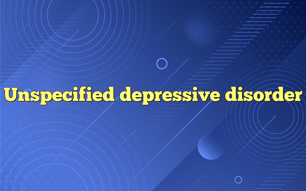 Unspecified Depressive Disorder Definition & Meaning
