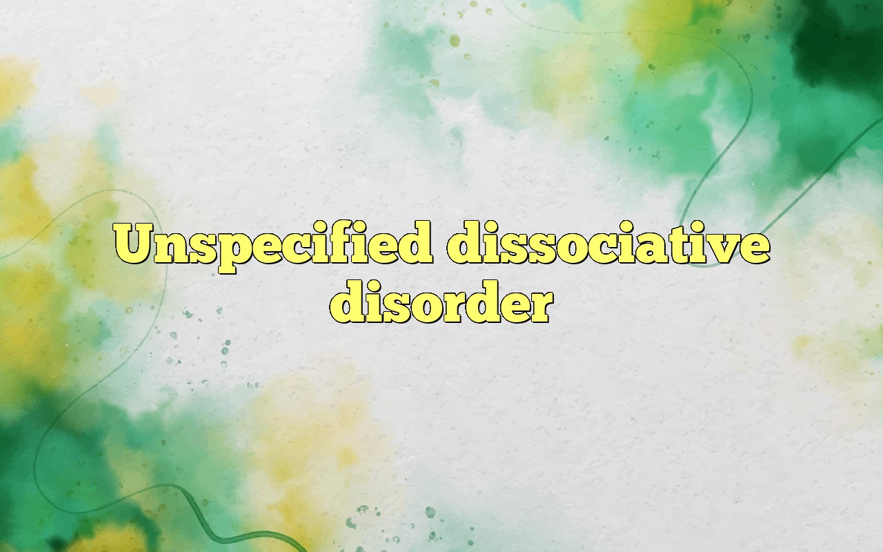 Unspecified Dissociative Disorder Definition & Meaning