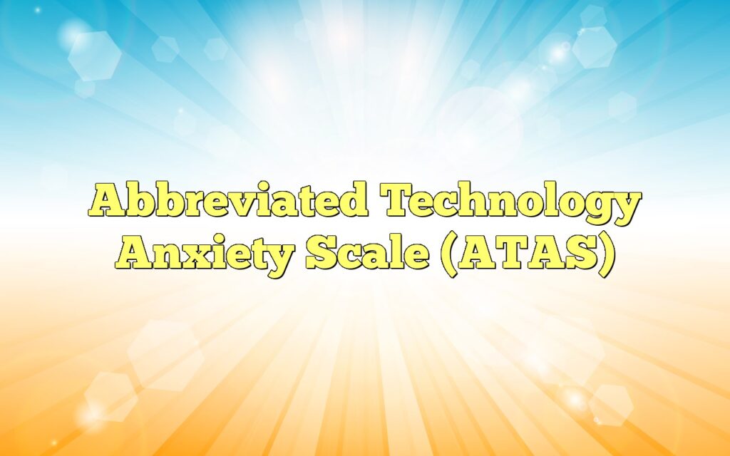 Abbreviated Technology Anxiety Scale (ATAS)