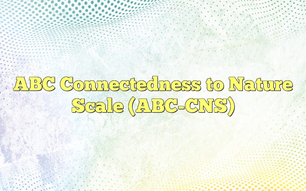 ABC Connectedness To Nature Scale (ABC-CNS)