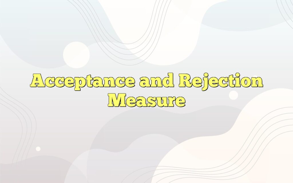 Acceptance And Rejection Measure