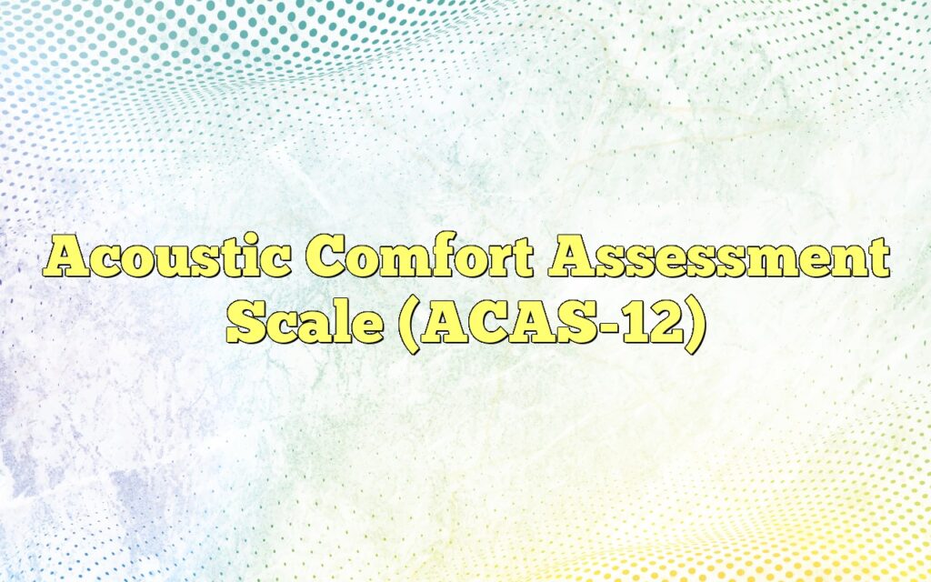 Acoustic Comfort Assessment Scale (ACAS-12)