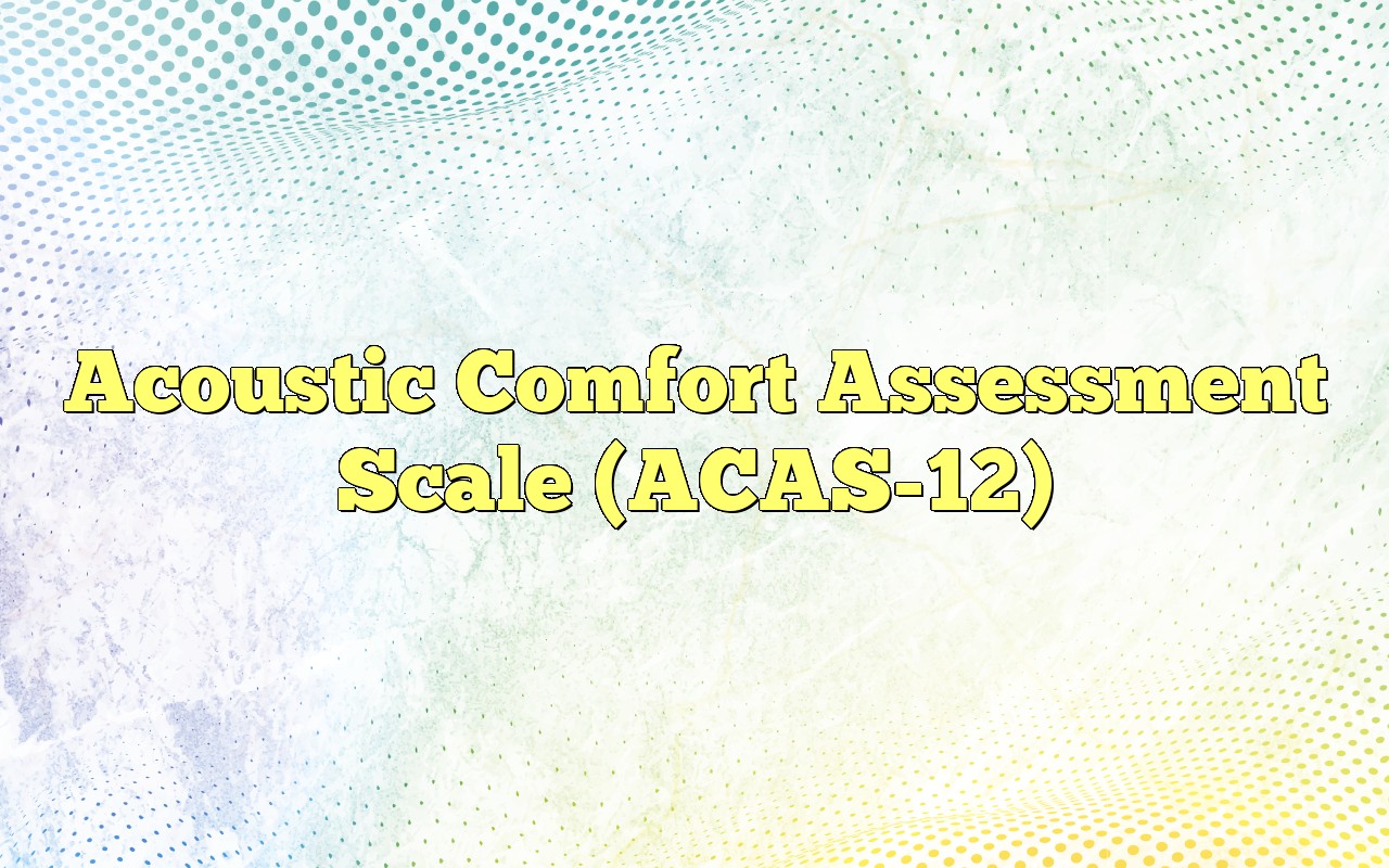 Acoustic Comfort Assessment Scale (ACAS-12)