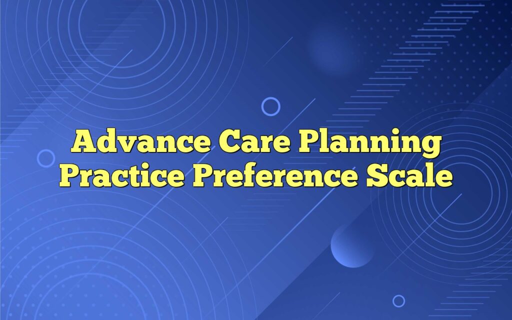 Advance Care Planning Practice Preference Scale