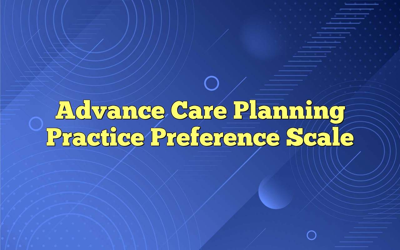 Advance Care Planning Practice Preference Scale
