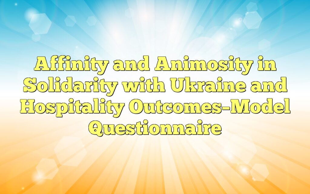 Affinity And Animosity In Solidarity With Ukraine And Hospitality ...