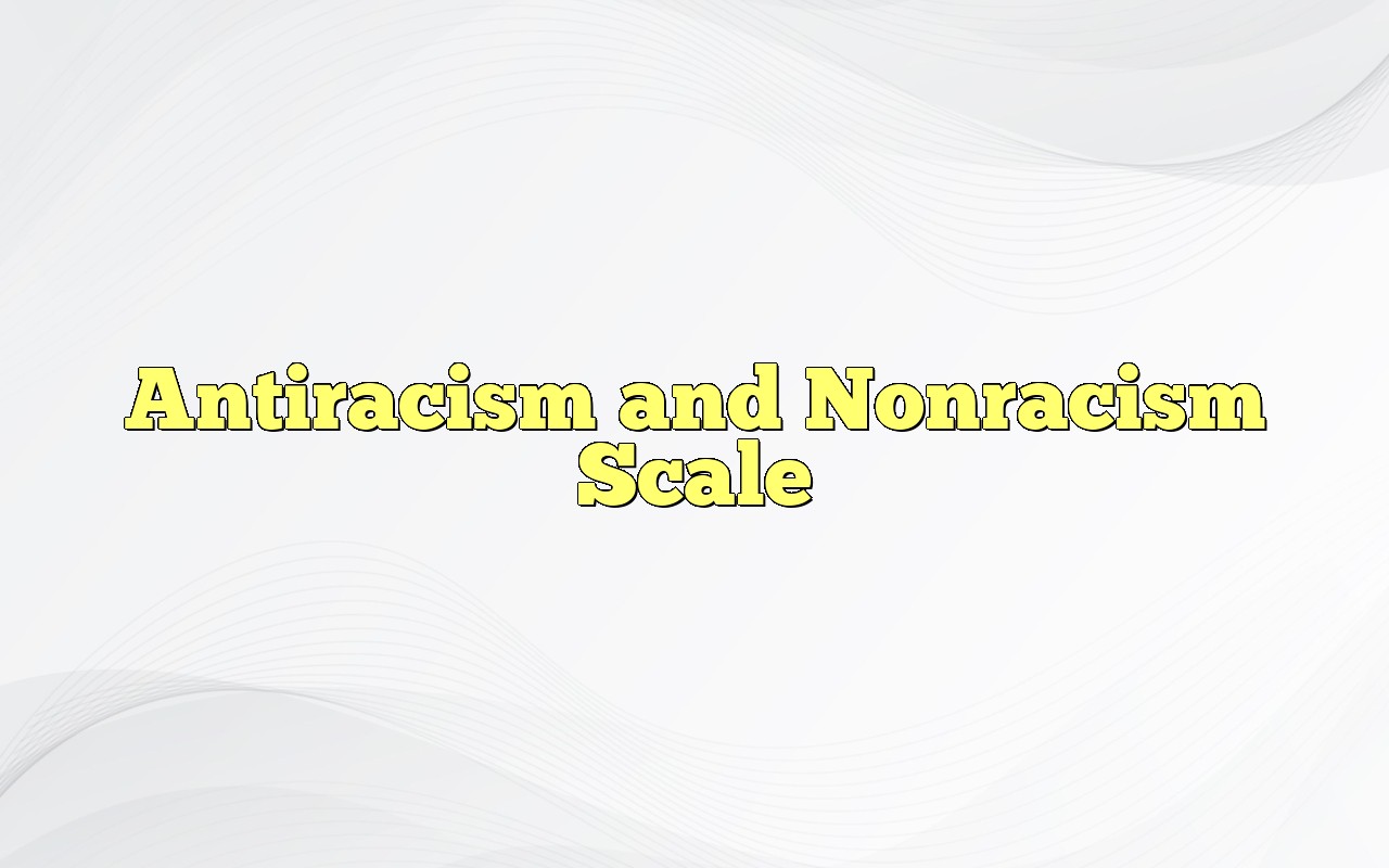Antiracism And Nonracism Scale