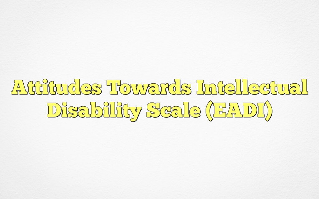 Attitudes Towards Intellectual Disability Scale (EADI)