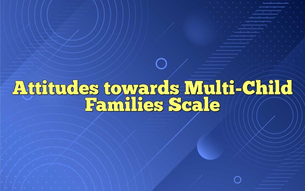 Attitudes Towards Multi-Child Families Scale