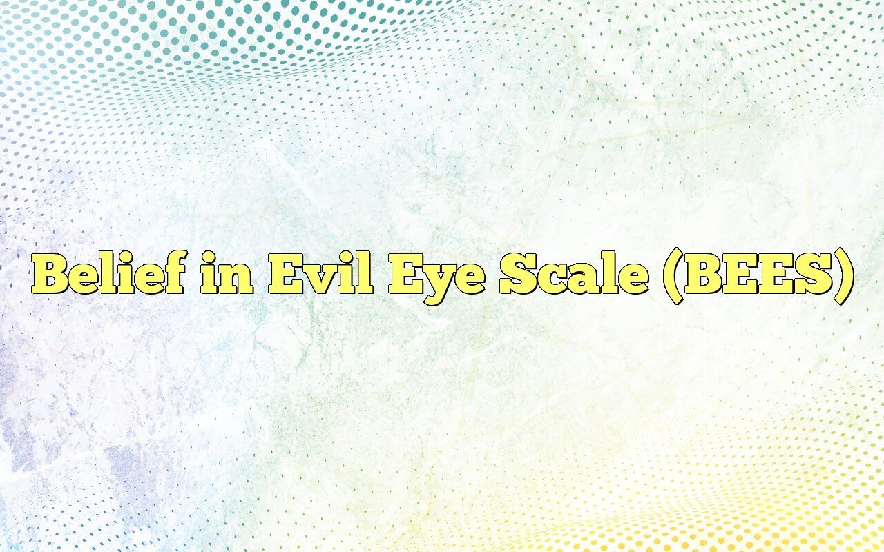 Belief In Evil Eye Scale (BEES)