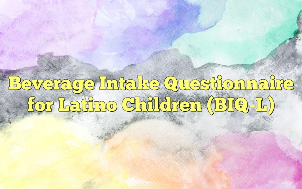 Beverage Intake Questionnaire For Latino Children (BIQ-L)