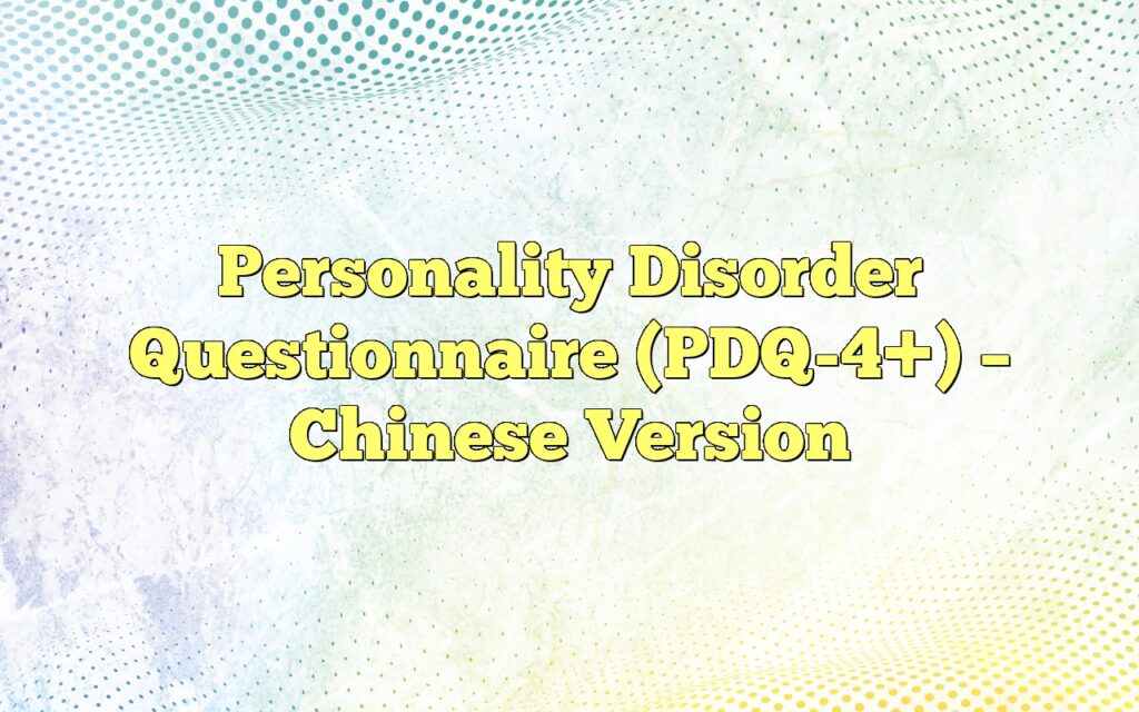 Personality Disorder Questionnaire (PDQ-4+) - Chinese Version ...