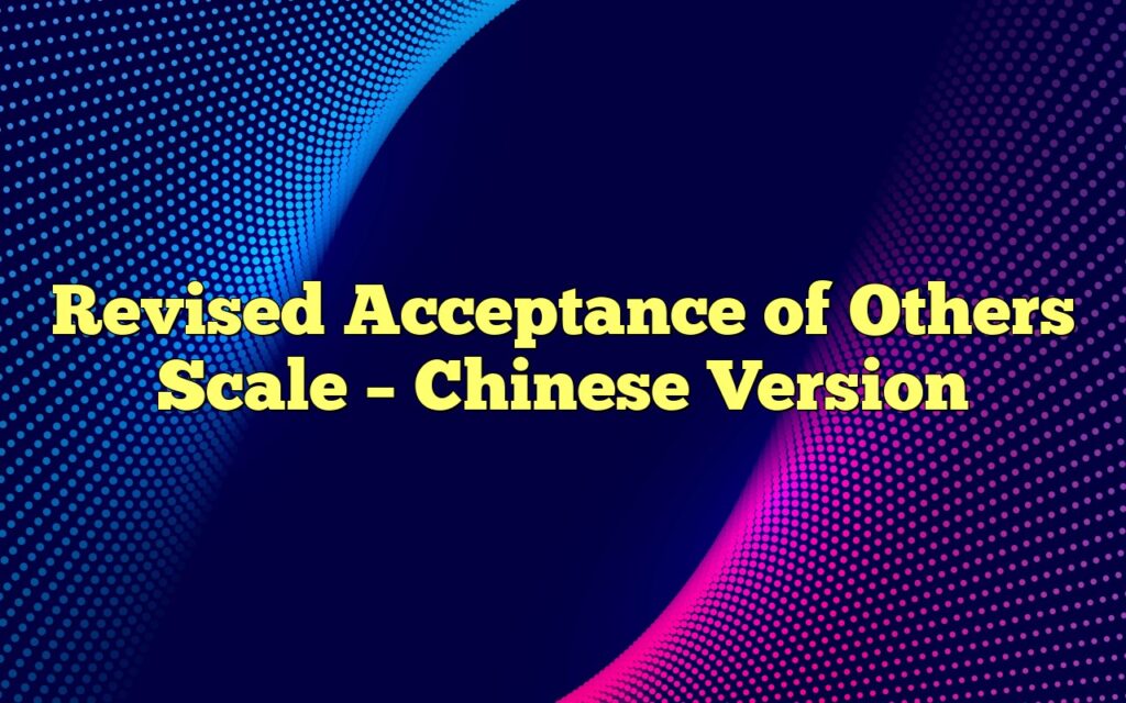 Revised Acceptance Of Others Scale - Chinese Version | PSYCHOLOGICAL SCALES