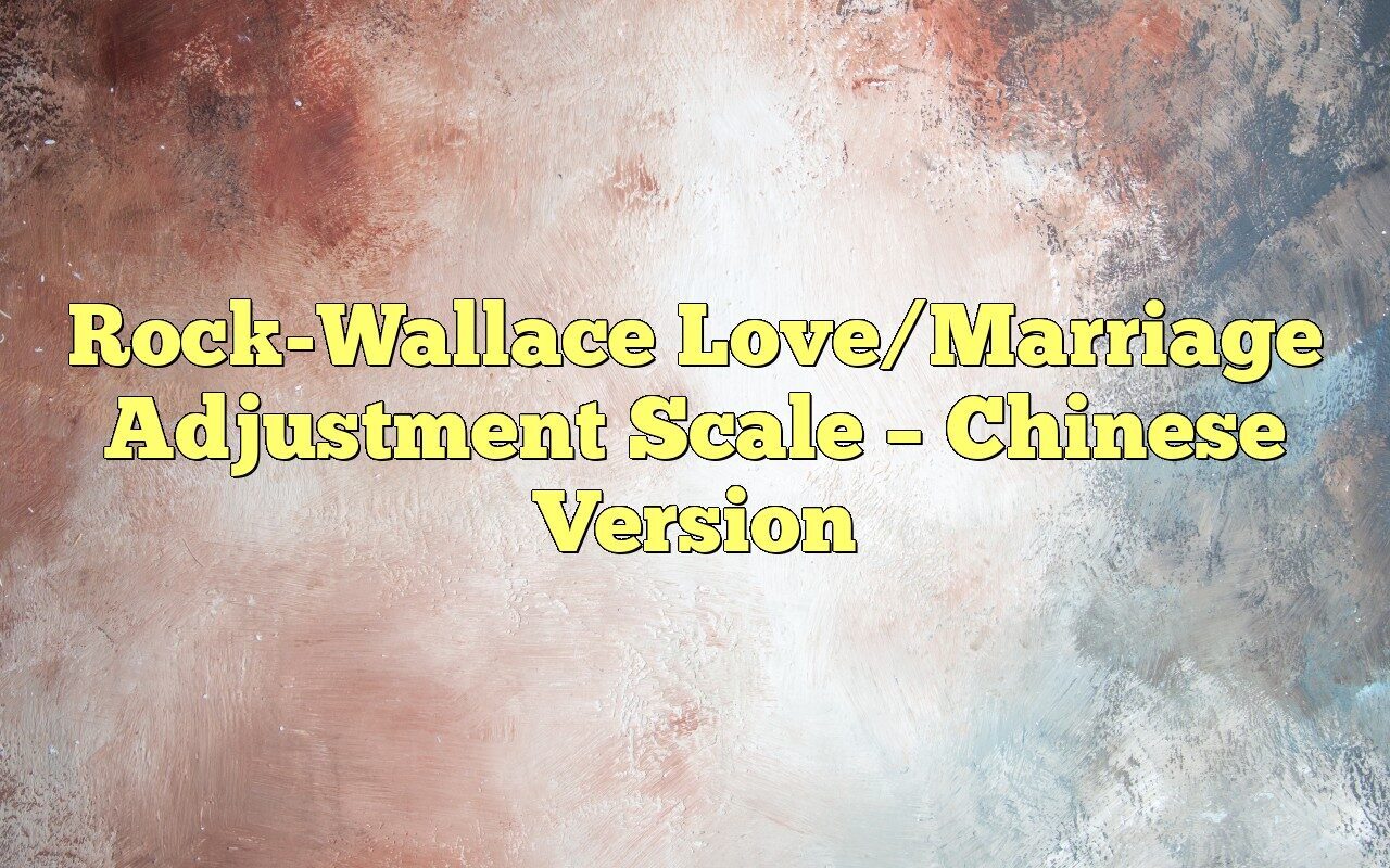 Rock-Wallace Love/Marriage Adjustment Scale - Chinese Version ...