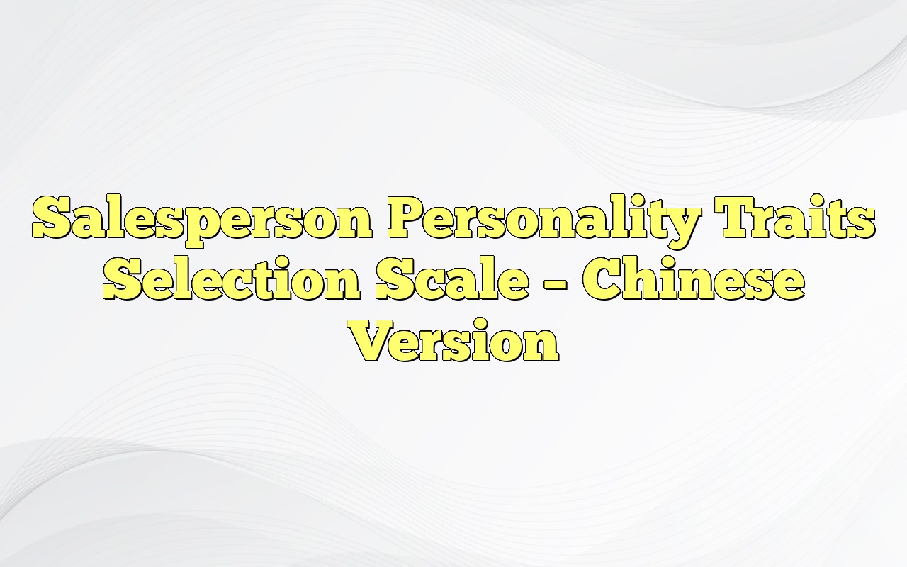 Salesperson Personality Traits Selection Scale - Chinese Version | PSYCHOLOGICAL SCALES