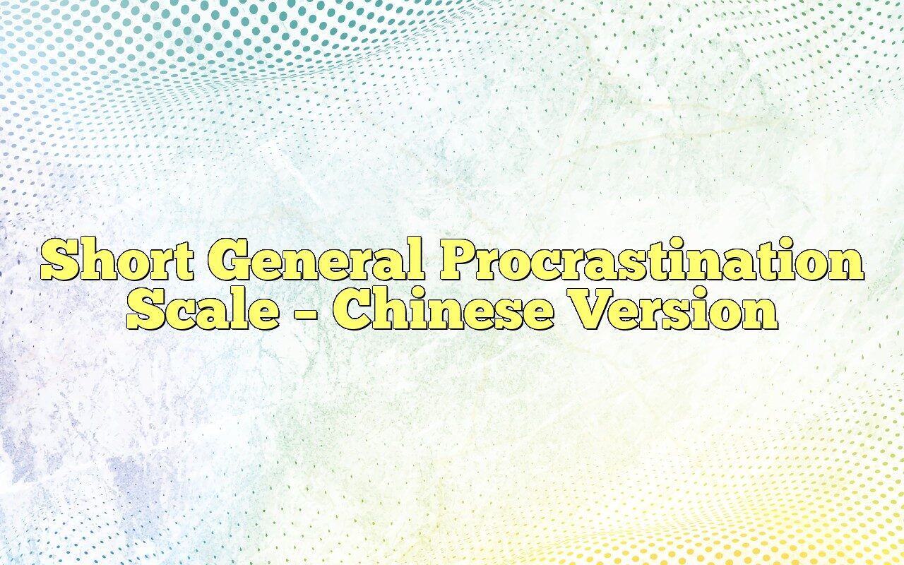 Short General Procrastination Scale - Chinese Version | PSYCHOLOGICAL ...