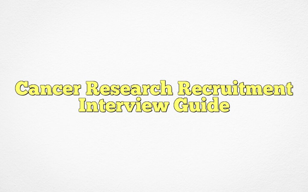 Cancer Research Recruitment Interview Guide