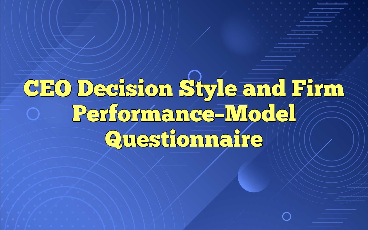 CEO Decision Style And Firm Performance--Model Questionnaire