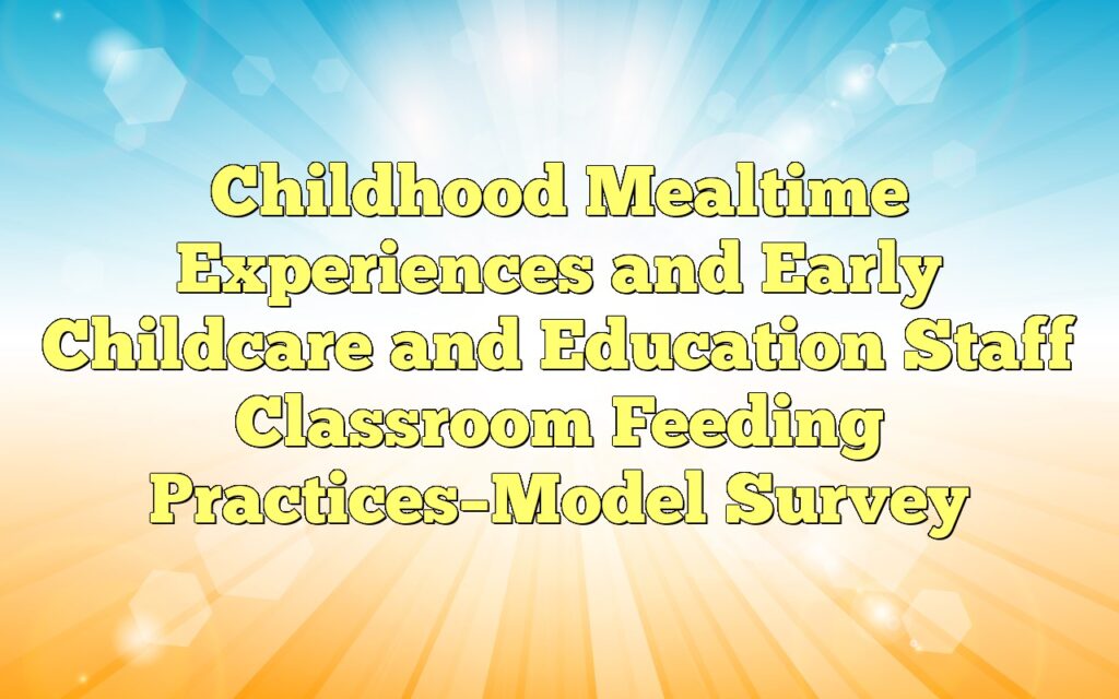 Childhood Mealtime Experiences And Early Childcare And Education Staff ...