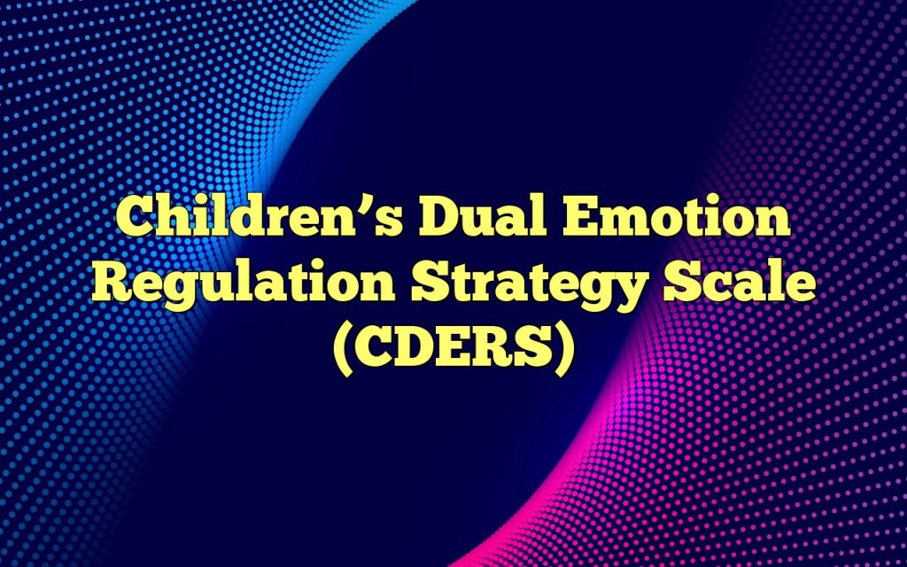 Children's Dual Emotion Regulation Strategy Scale (CDERS)