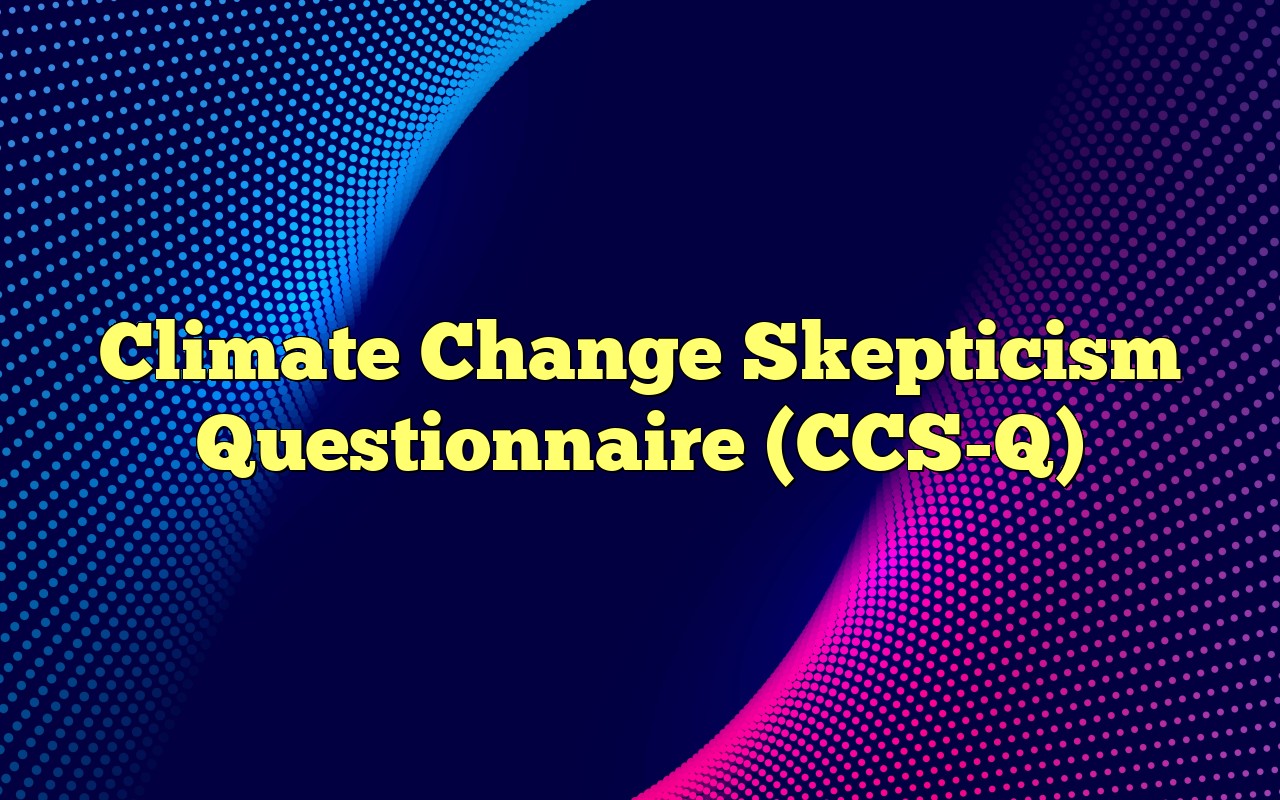Climate Change Skepticism Questionnaire (CCS-Q)