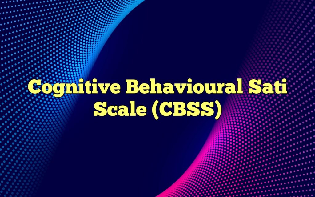 Cognitive Behavioural Sati Scale (CBSS)
