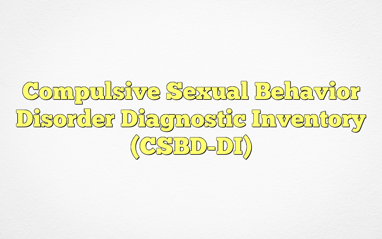 Compulsive Sexual Behavior Disorder Diagnostic Inventory (CSBD-DI)