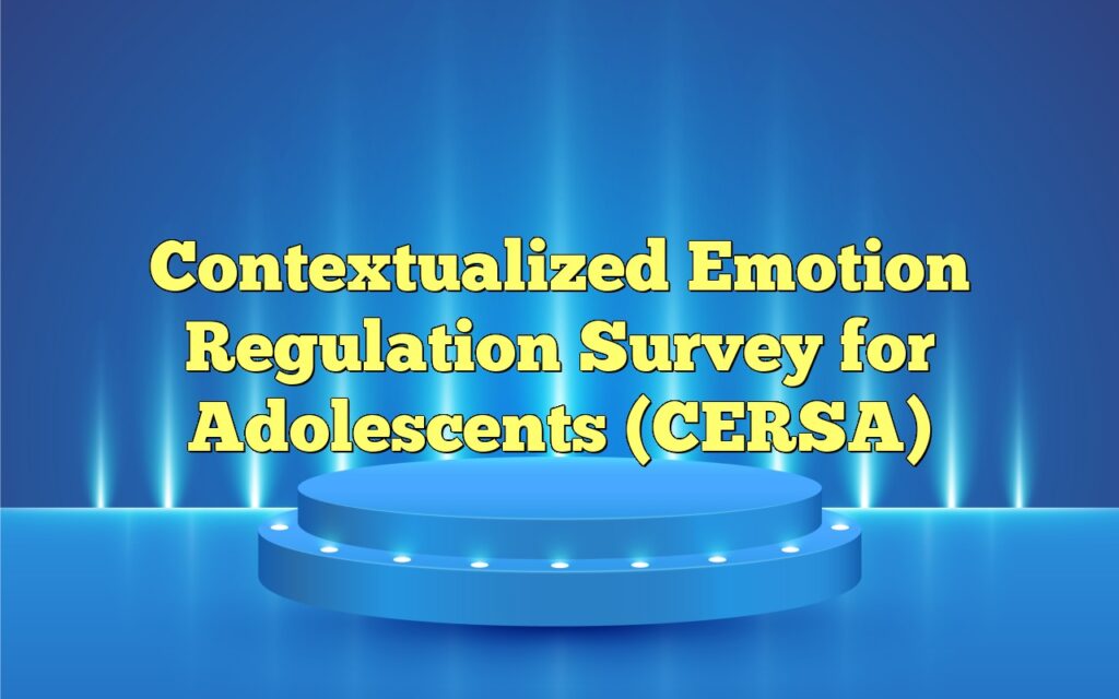 Contextualized Emotion Regulation Survey For Adolescents (CERSA)