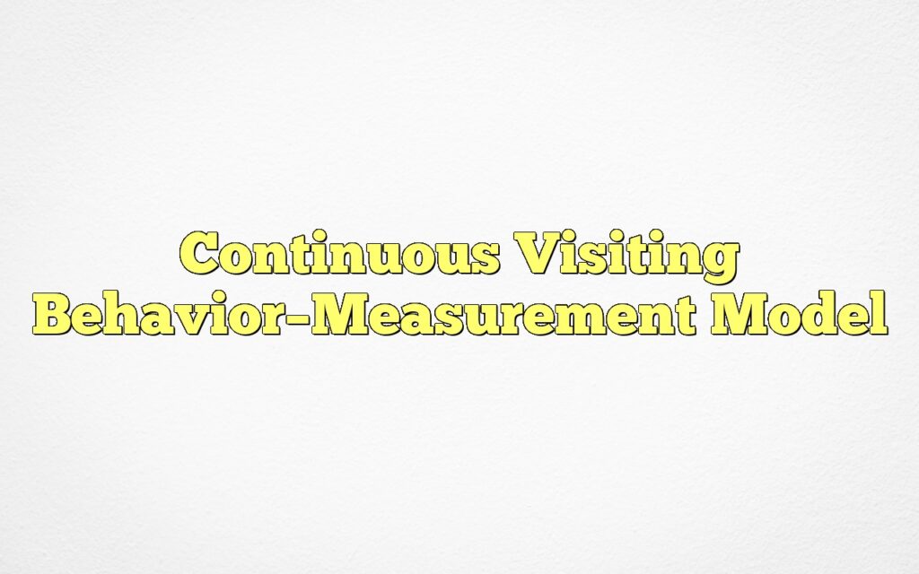 Continuous Visiting Behavior--Measurement Model