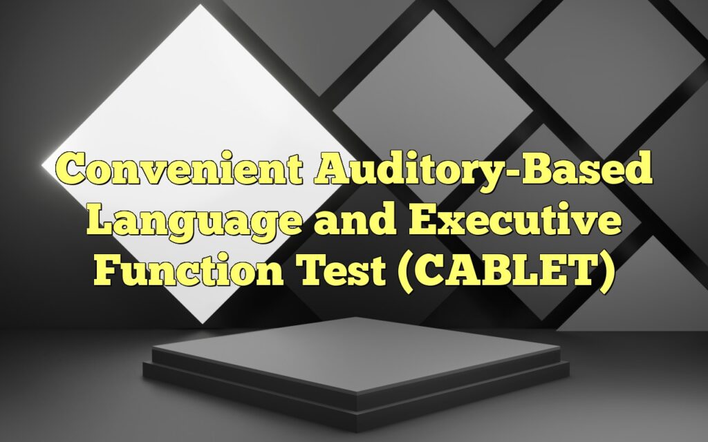 Convenient Auditory-Based Language And Executive Function Test (CABLET)