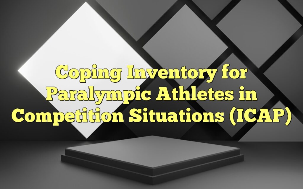 Coping Inventory For Paralympic Athletes In Competition Situations (ICAP)