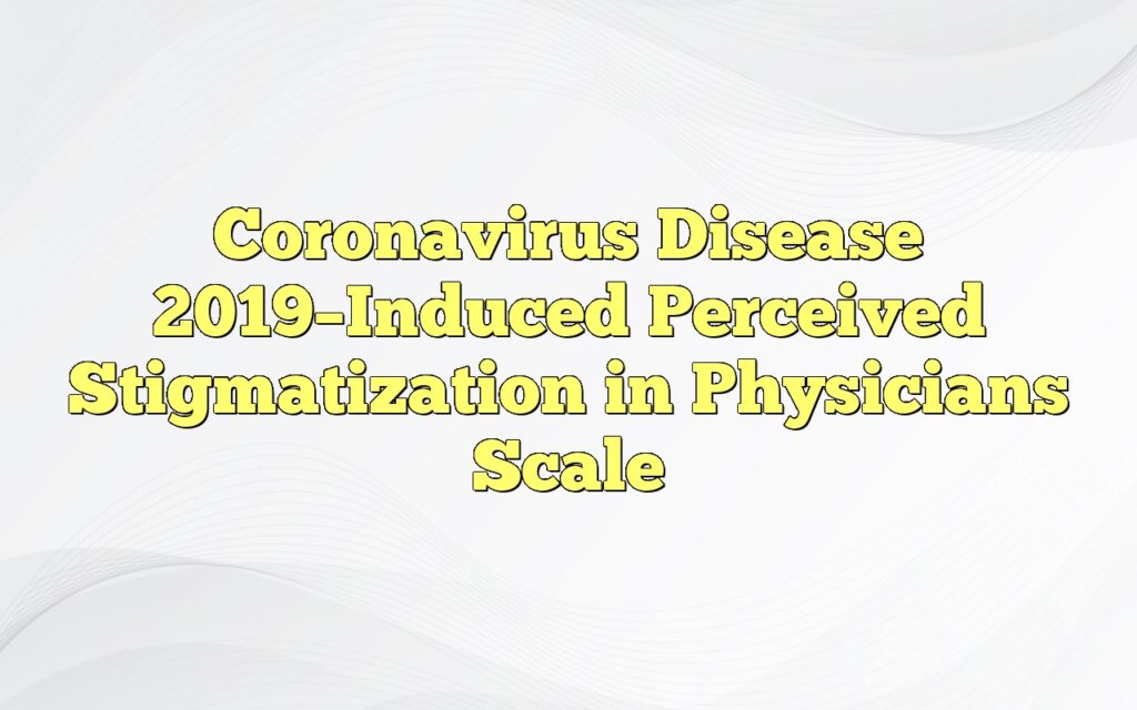 Coronavirus Disease 2019–Induced Perceived Stigmatization In Physicians ...