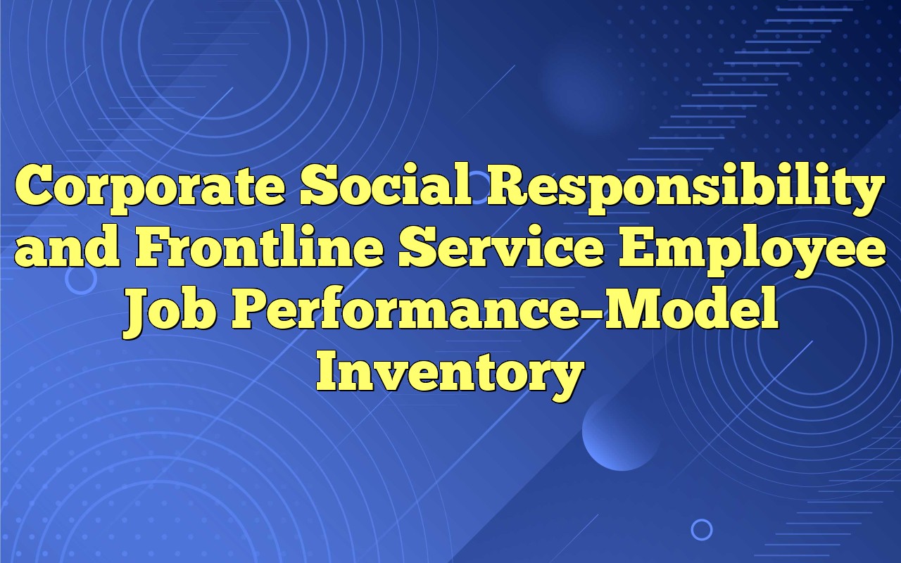 Corporate Social Responsibility And Frontline Service Employee Job ...