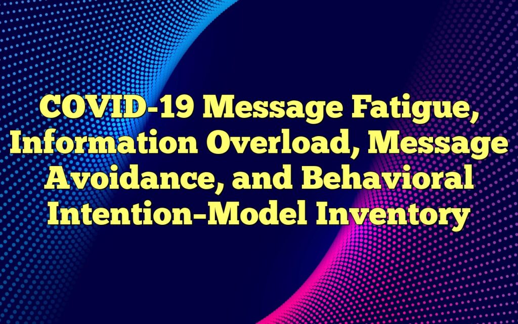 COVID-19 Message Fatigue, Information Overload, Message Avoidance, And ...