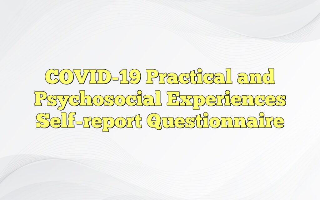 COVID-19 Practical And Psychosocial Experiences Self-report Questionnaire