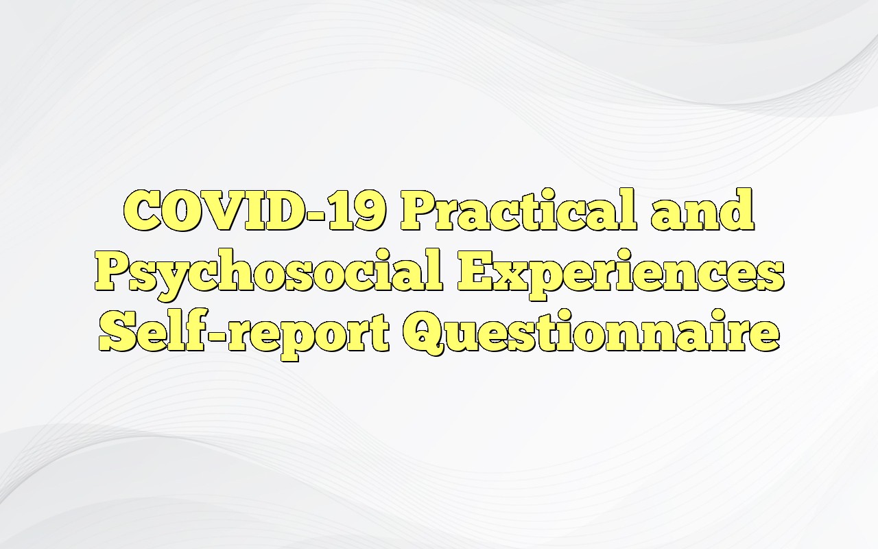 COVID-19 Practical And Psychosocial Experiences Self-report Questionnaire