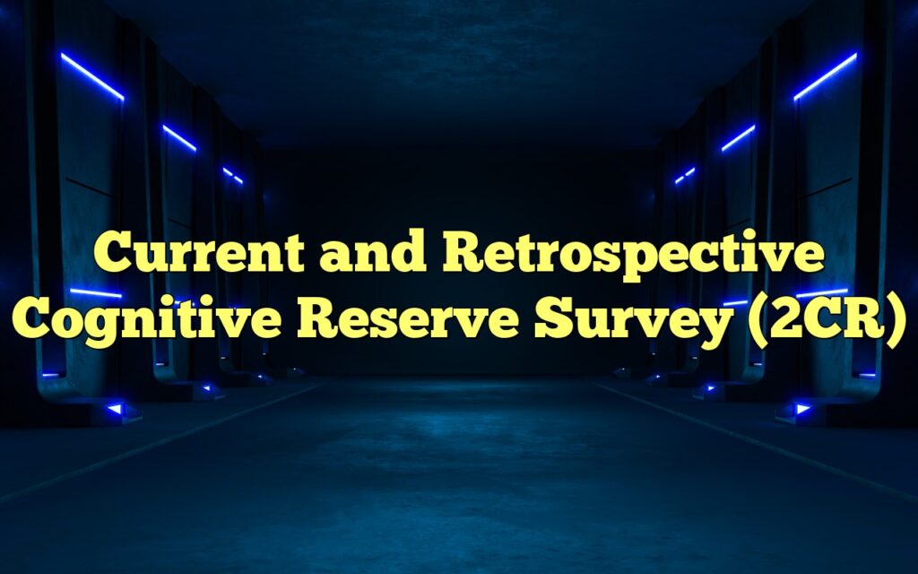 Current And Retrospective Cognitive Reserve Survey (2CR)