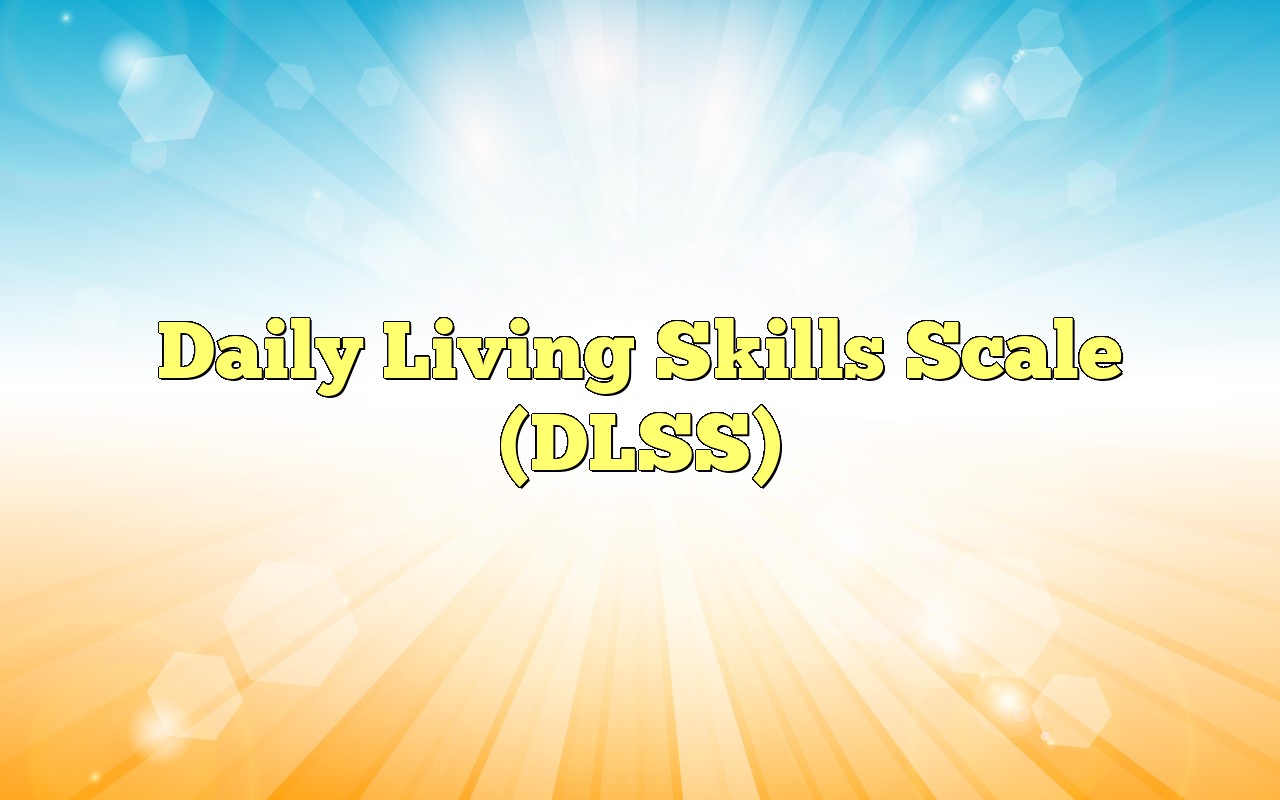 Daily Living Skills Scale (DLSS)