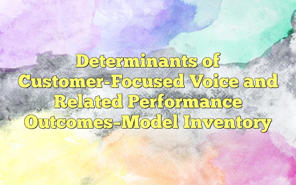 Determinants Of Customer-Focused Voice And Related Performance Outcomes ...