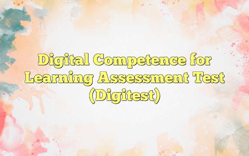 Digital Competence For Learning Assessment Test (Digitest)