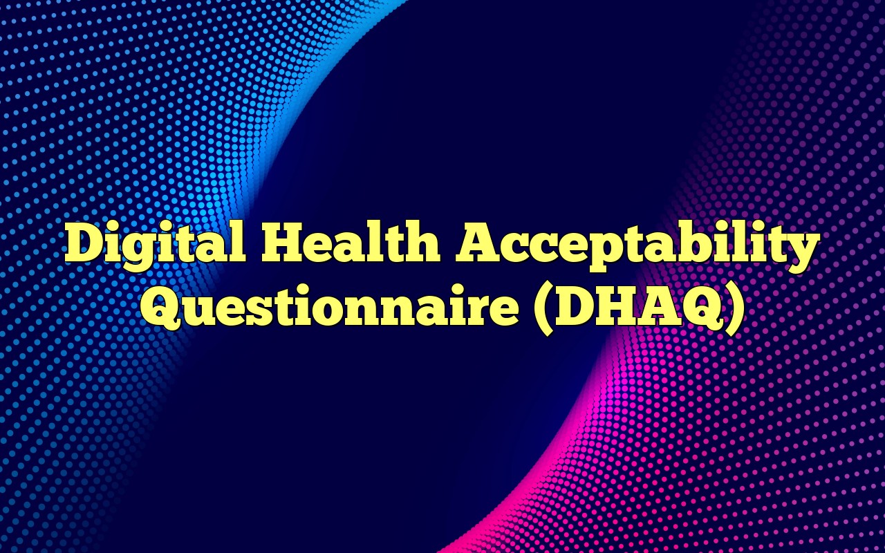 Digital Health Acceptability Questionnaire (DHAQ)