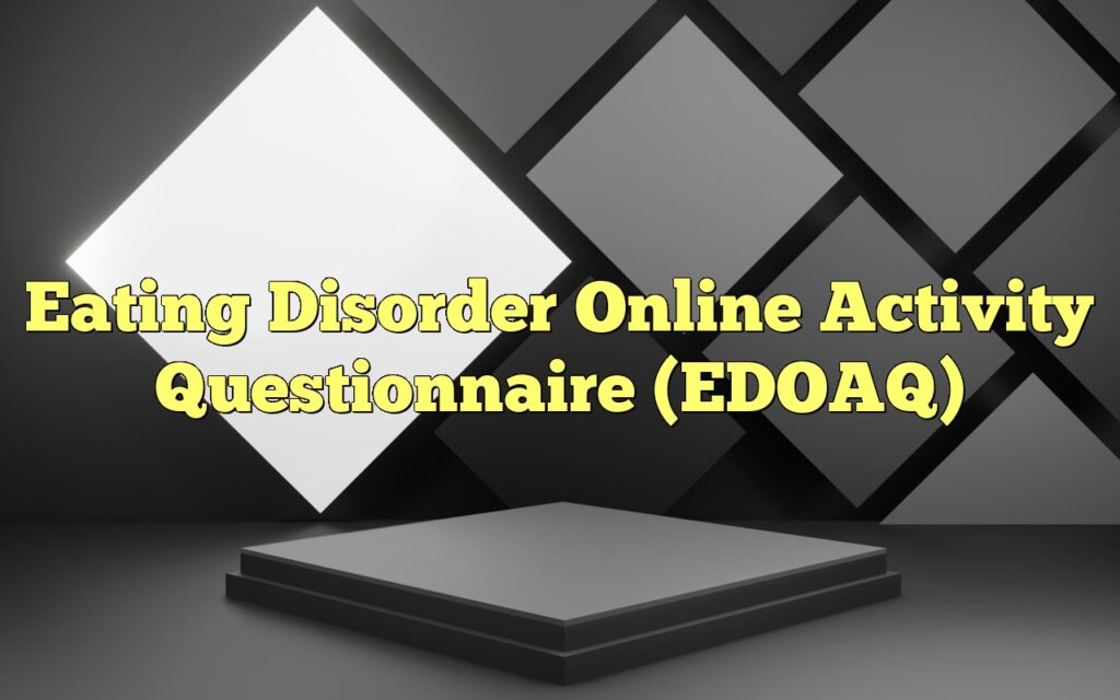 Eating Disorder Online Activity Questionnaire (EDOAQ)