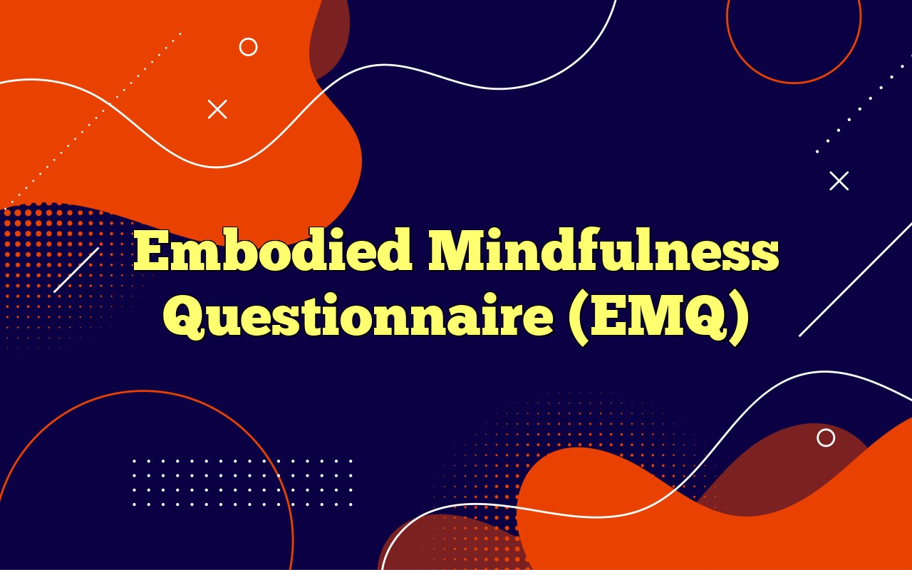 Embodied Mindfulness Questionnaire (EMQ)
