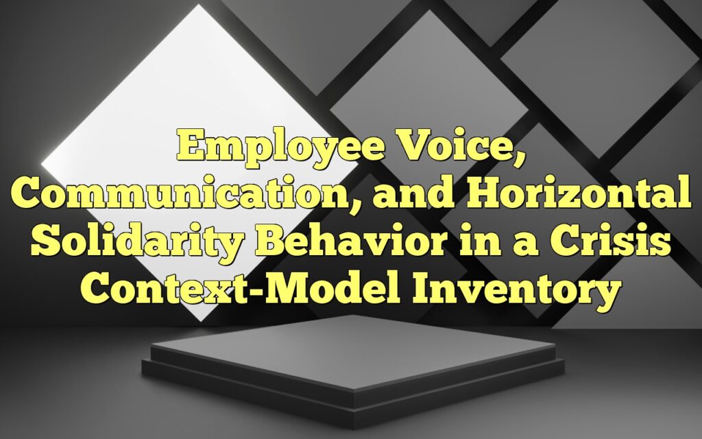 Employee Voice, Communication, And Horizontal Solidarity Behavior In A ...