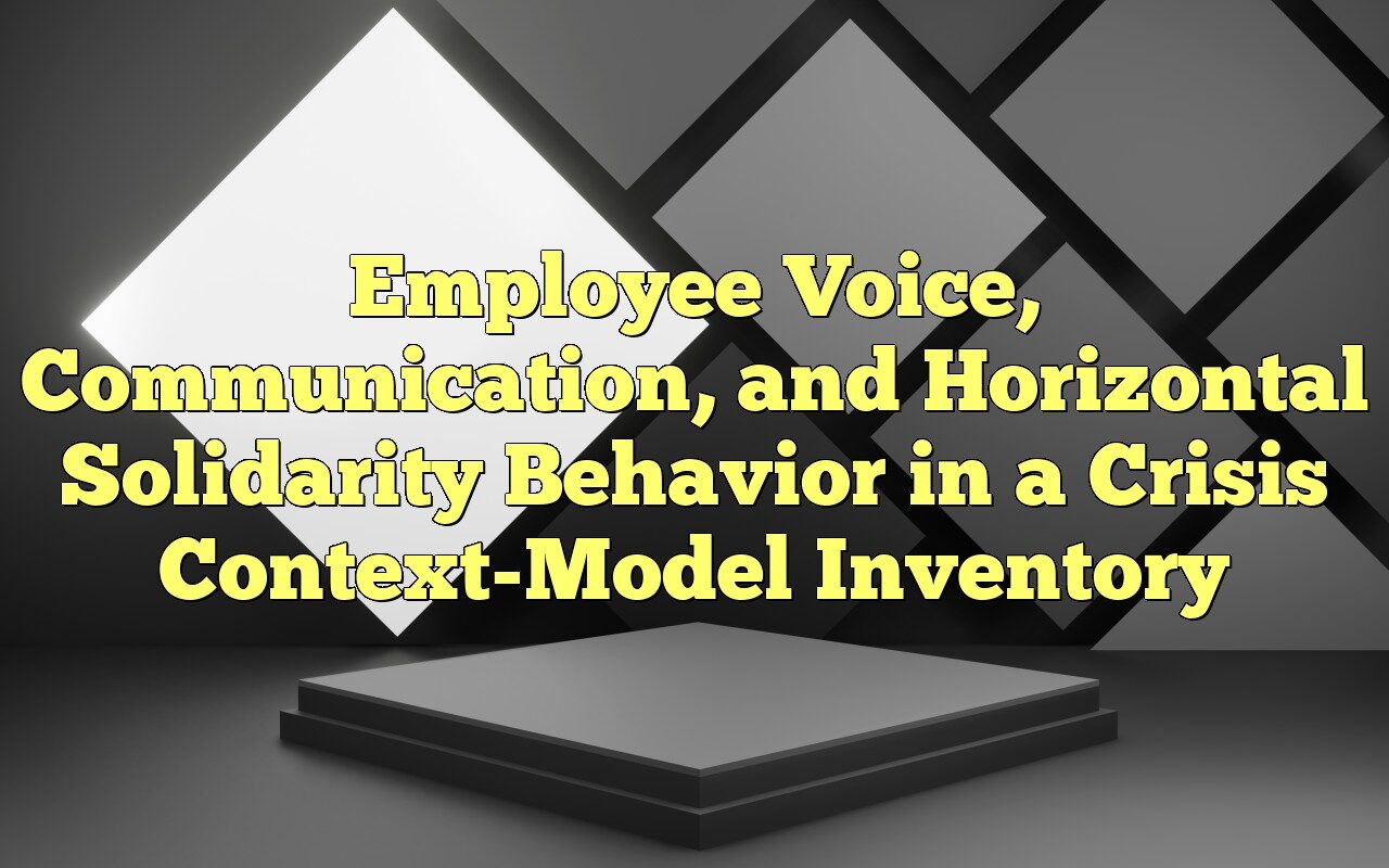 Employee Voice, Communication, And Horizontal Solidarity Behavior In A ...