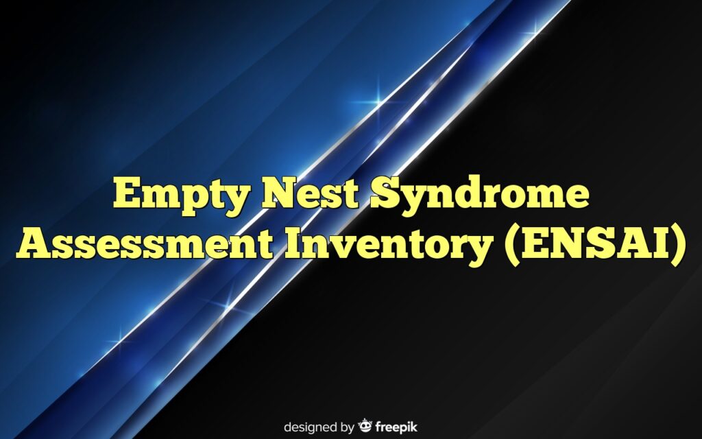 Empty Nest Syndrome Assessment Inventory (ENSAI)