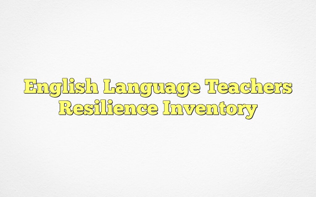 English Language Teachers Resilience Inventory